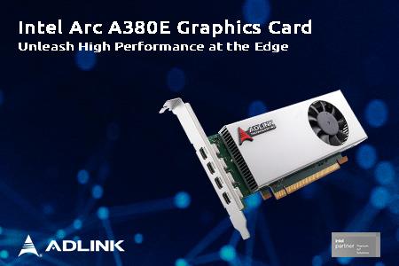 ADLINK reveals new graphics card with Intel Arc A380E GPU at Embedded ...