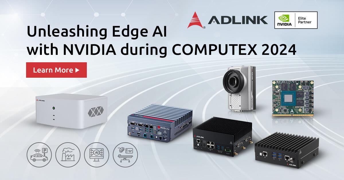 ADLINK Announces Advancements in Edge AI in Collaboration with NVIDIA during COMPUTEX 2024