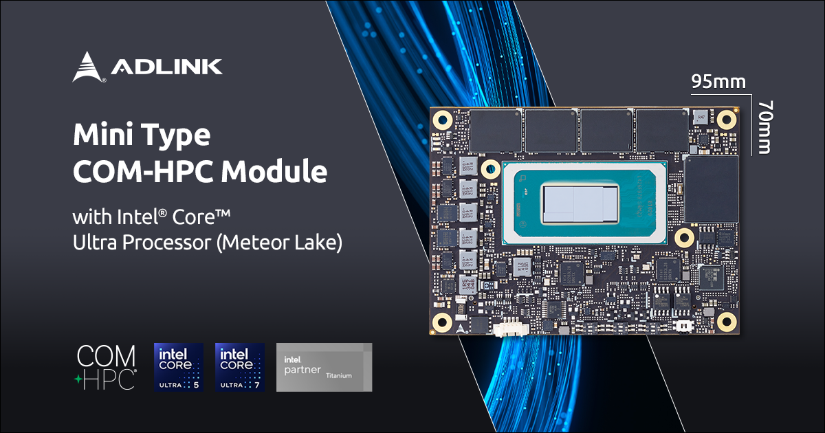 ADLINK、95mm x 70mmの強力なコンピューティング性能を備えたインテル® Core™ Ultra COM-HPC Miniをリリース